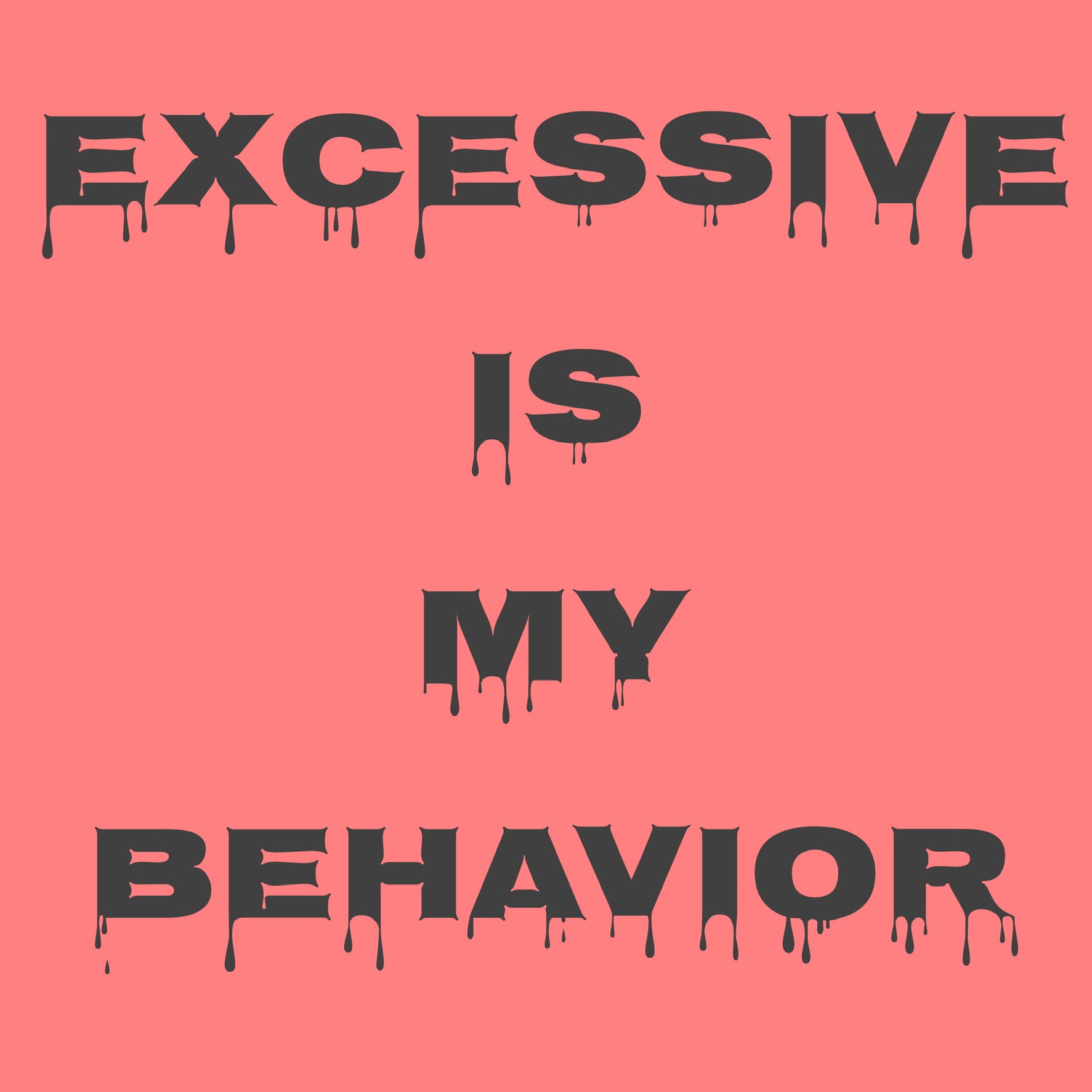 Excessive is Her Behavior – Excessive Behavior